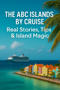 Cruise to ABC Islands: Real Stories, Tips & Island Magic